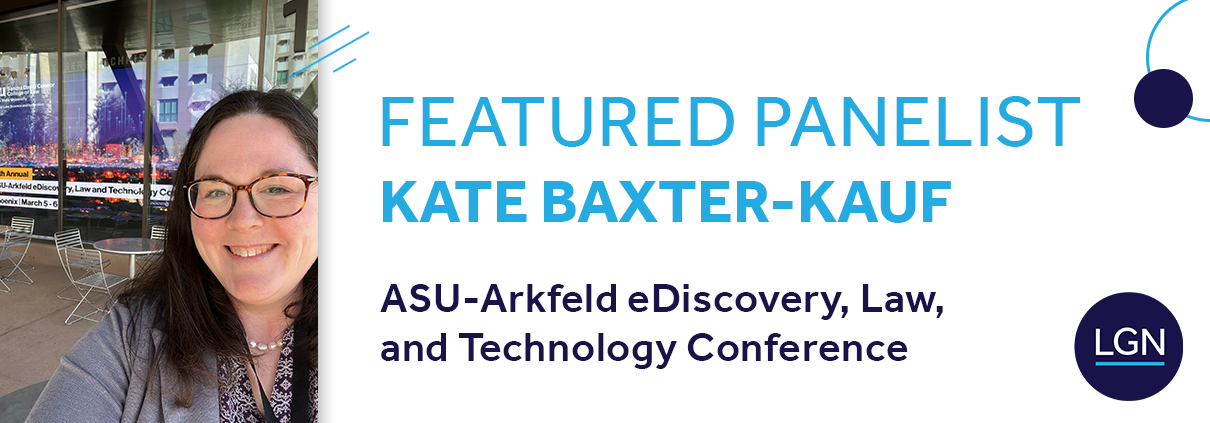 ASU-Arkfeld eDiscovery, Law, and Technology Conference Invites LGN ...